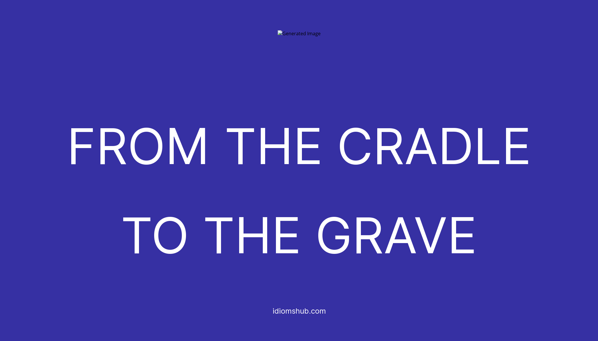 What Is The Meaning Of Cradle To Grave System at Richard Doolittle blog